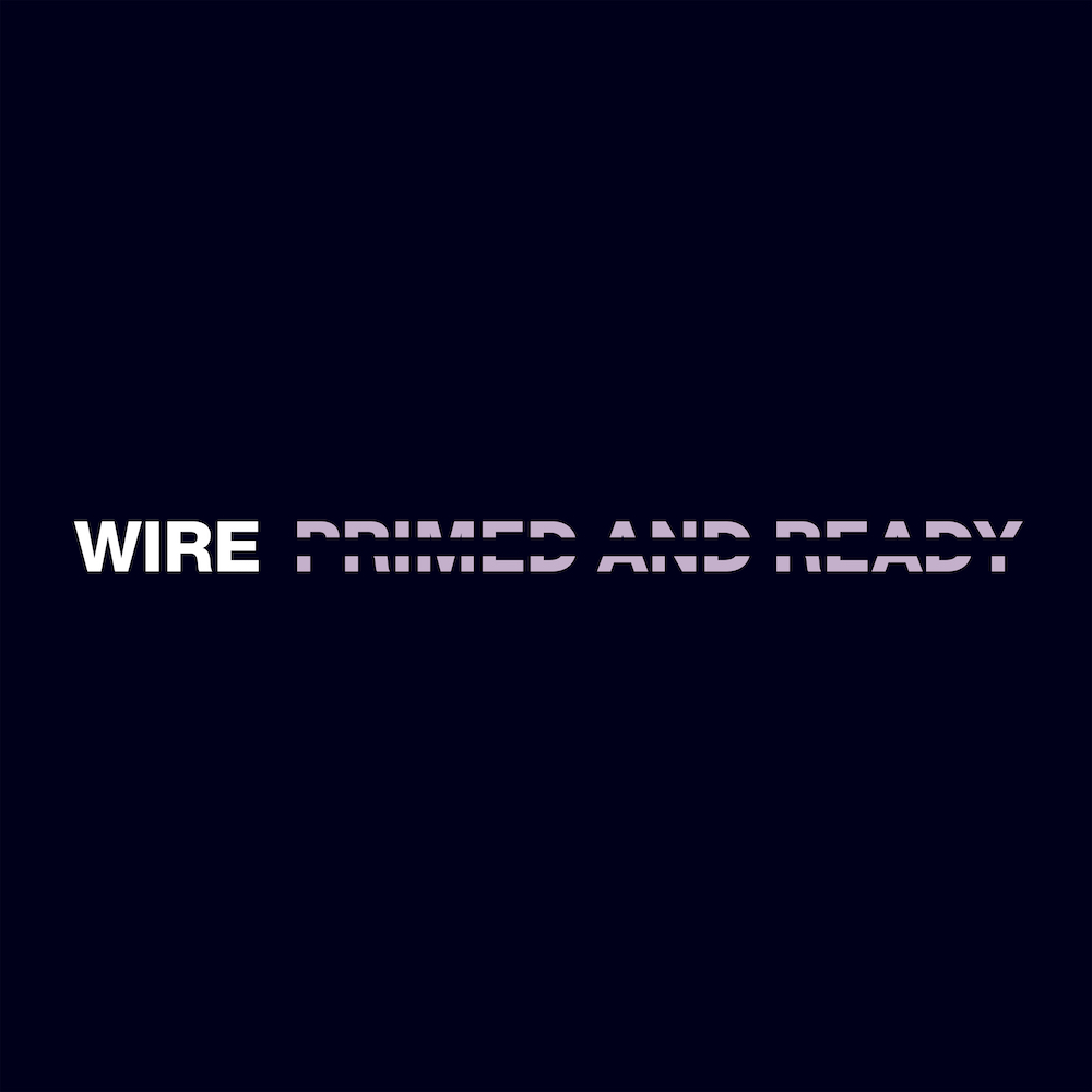 Wire - "Primed And Ready"